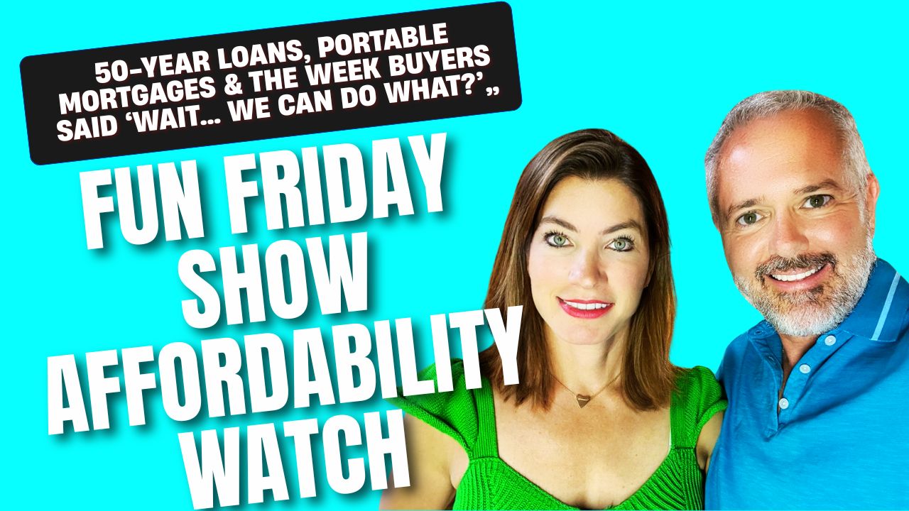 Fun Friday Show — “Affordability Watch: 50-Year Loans, Portable ...